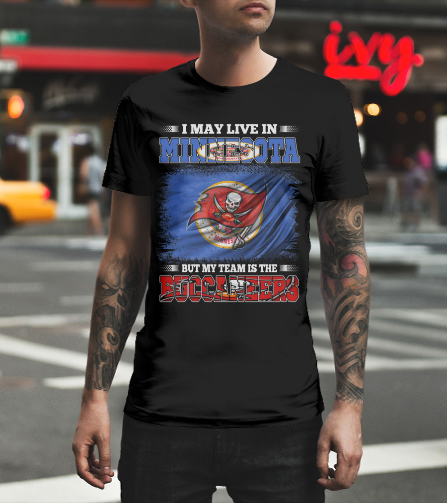 I May Live In Minnesota But My Team Is The Buccaneers T-Shirt