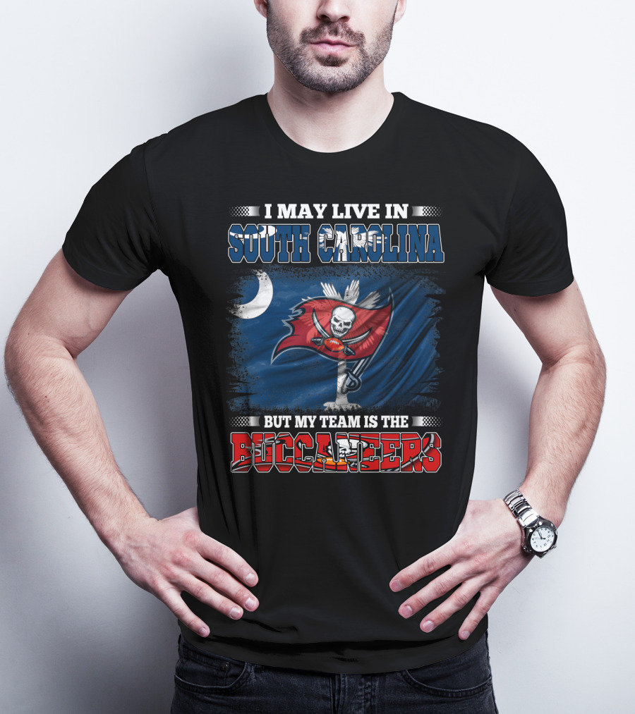 I May Live In South Carolina But My Team Is The Buccaneers T-Shirt