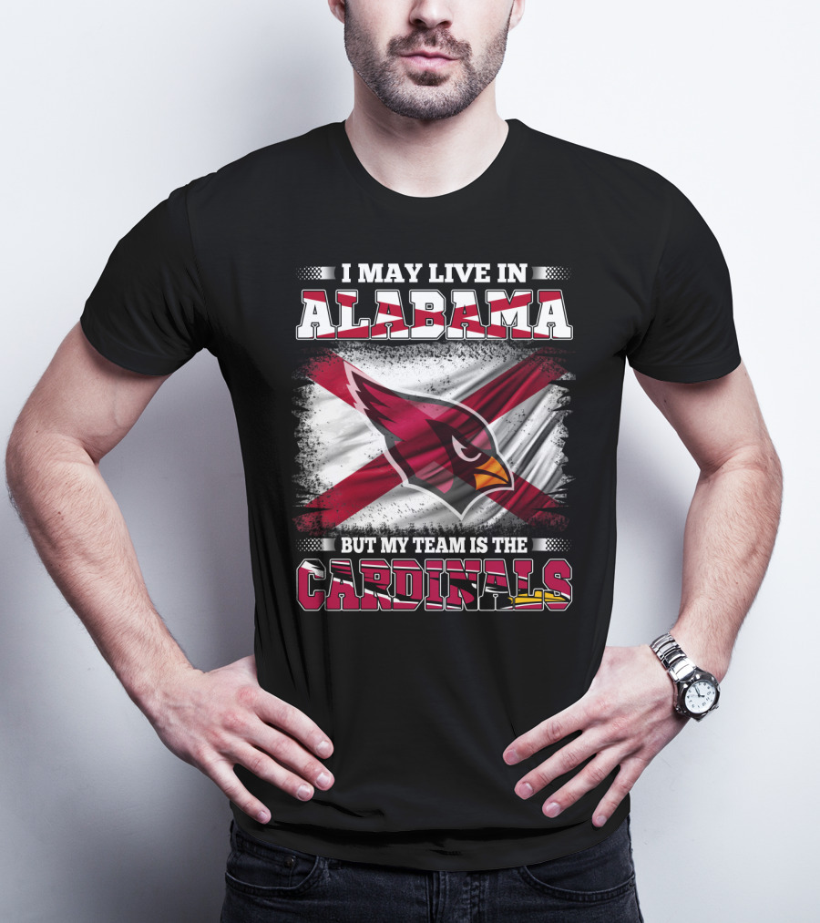 I May Live In Alabama But My Team Is The Cardinals T-Shirt
