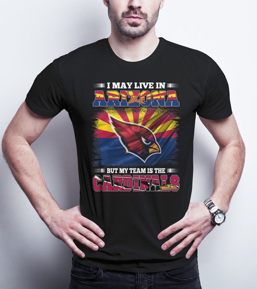 I May Live In Arizona But My Team Is The Cardinals Arizona Flag Background T-Shirt