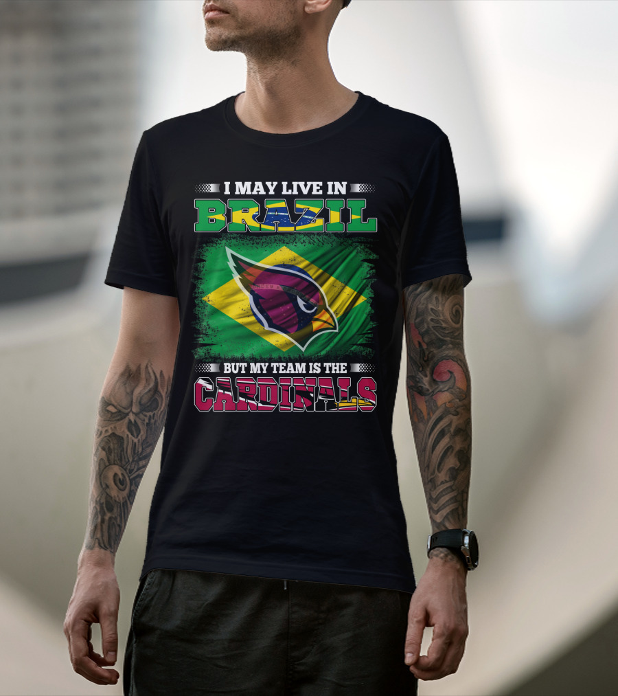 I May Live In Brazil But My Team Is The Cardinals T-Shirt