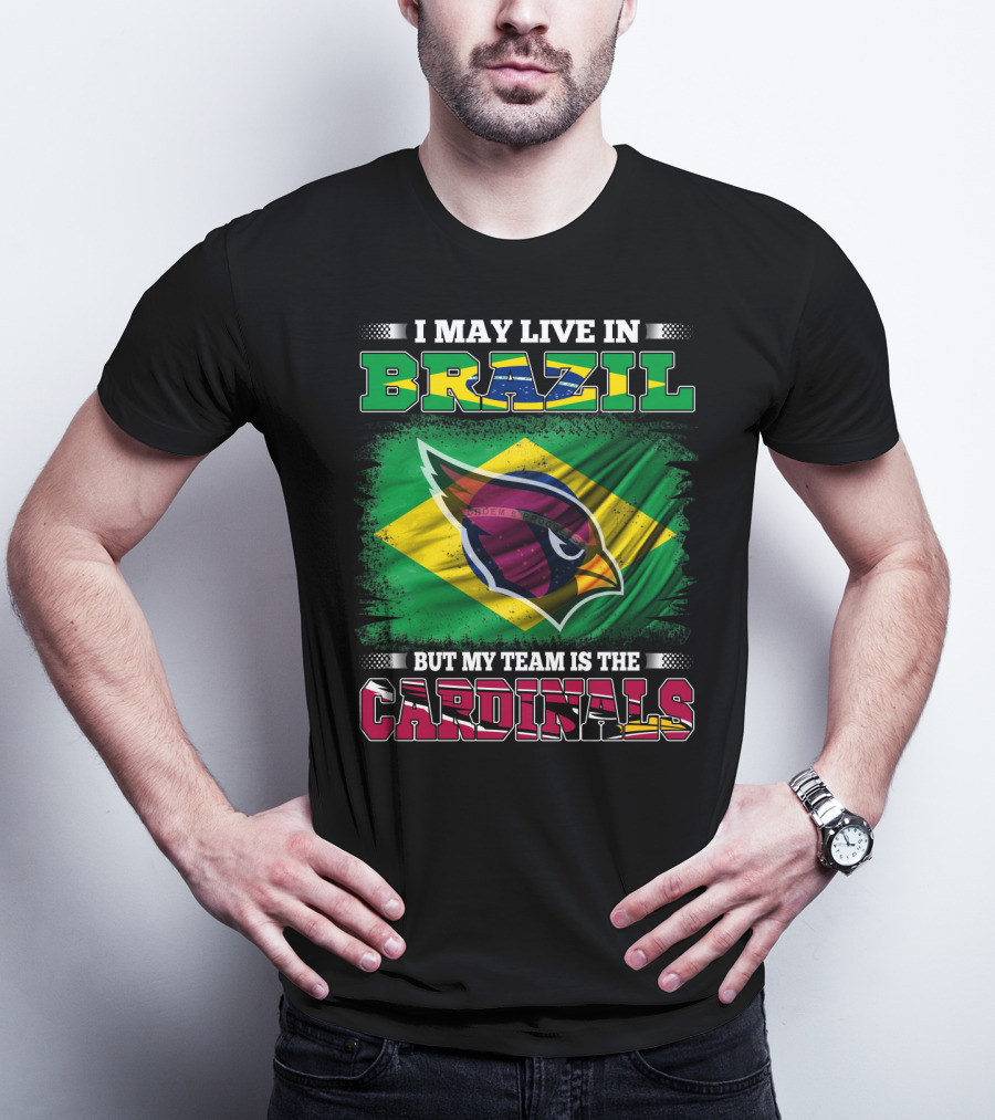 I May Live In Brazil But My Team Is The Cardinals T-Shirt
