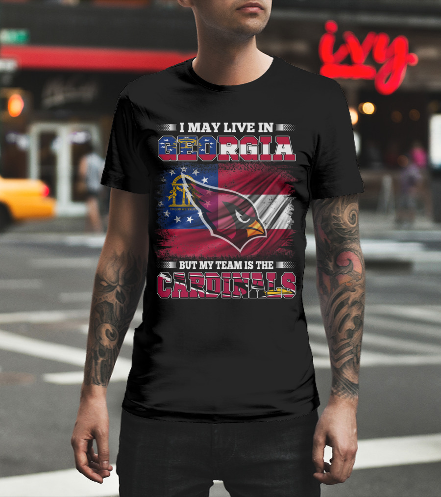 I May Live IN Georgia But My Team Is The Cardinals T-Shirt