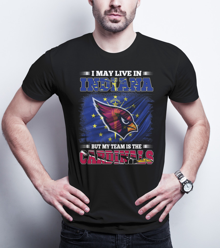 I May Live In Indiana But My Team Is The Cardinals T-Shirt