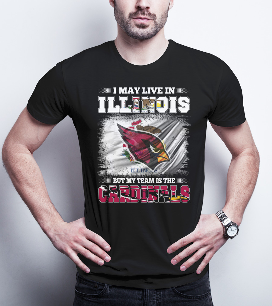 I May Live In Illinois But My Team Is The Cardinals T-Shirt