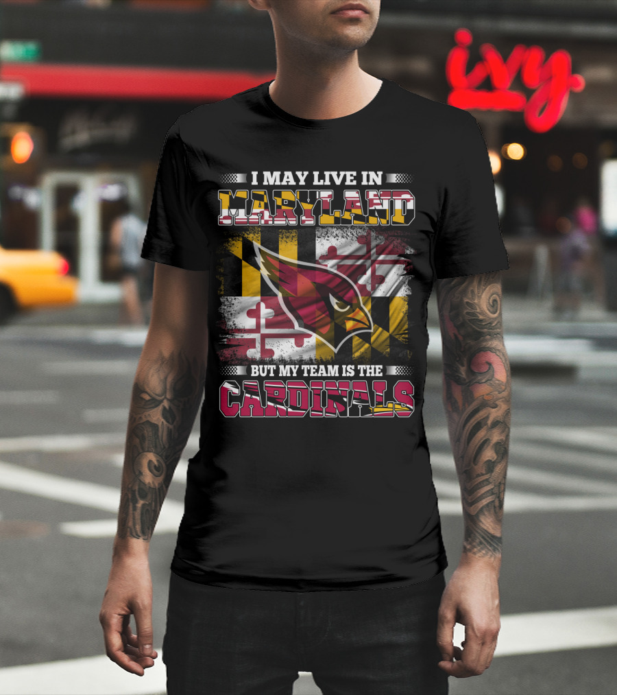 I May Live In Maryland But My Team Is The Cardinals T-Shirt