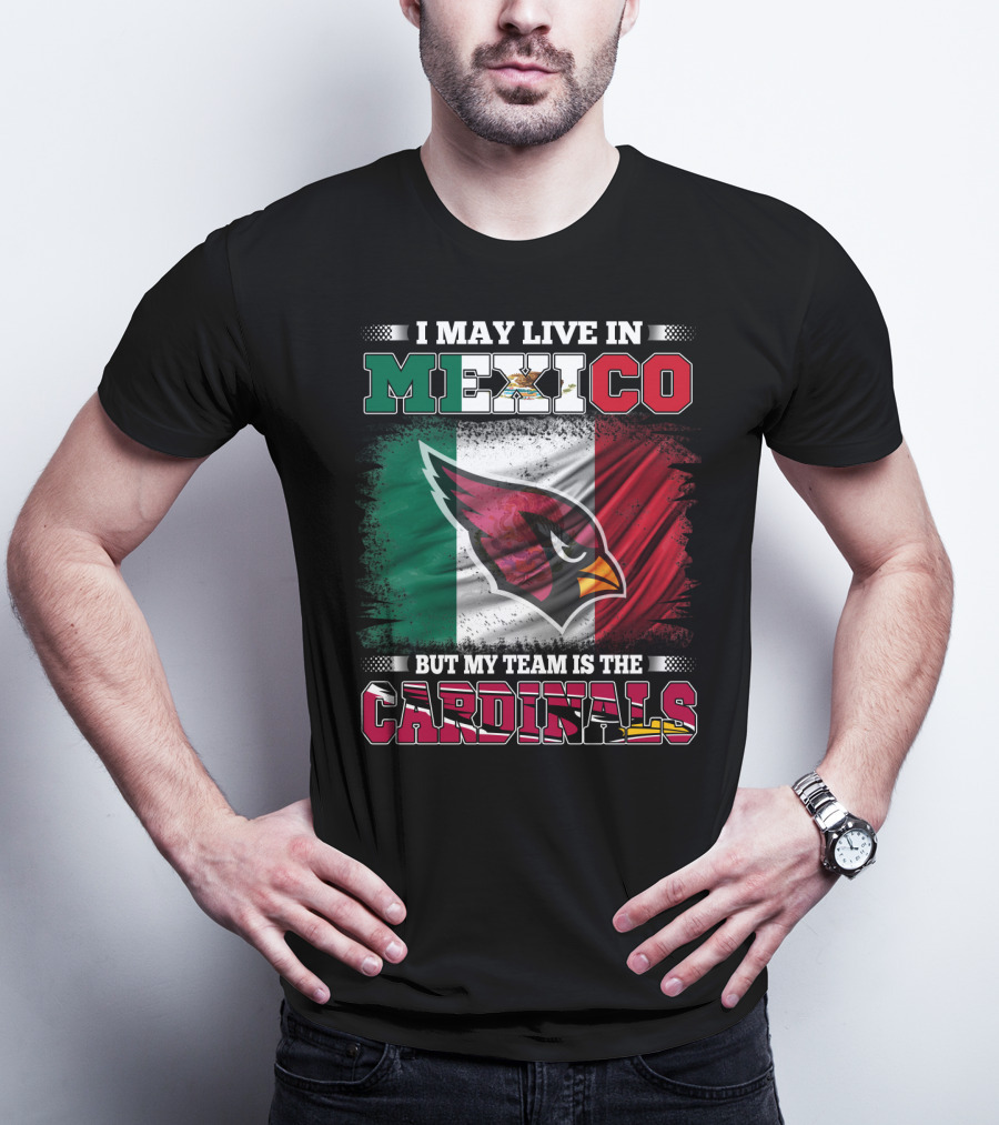 I May Live In Mexico But My Team Is The Cardinals Flag T-Shirt