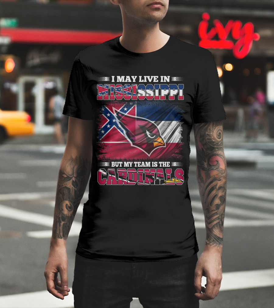 I May Live In Mississippi But My Team Is The Cardinals Flag T-Shirt