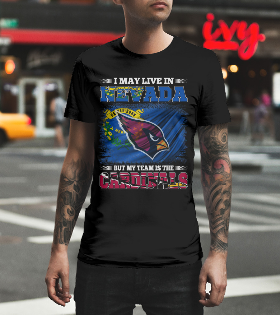 I May Live In Nevada Battle Born Flag But My Team Is The Cardinals T-Shirt