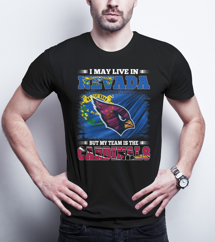 I May Live In Nevada Battle Born Flag But My Team Is The Cardinals T-Shirt