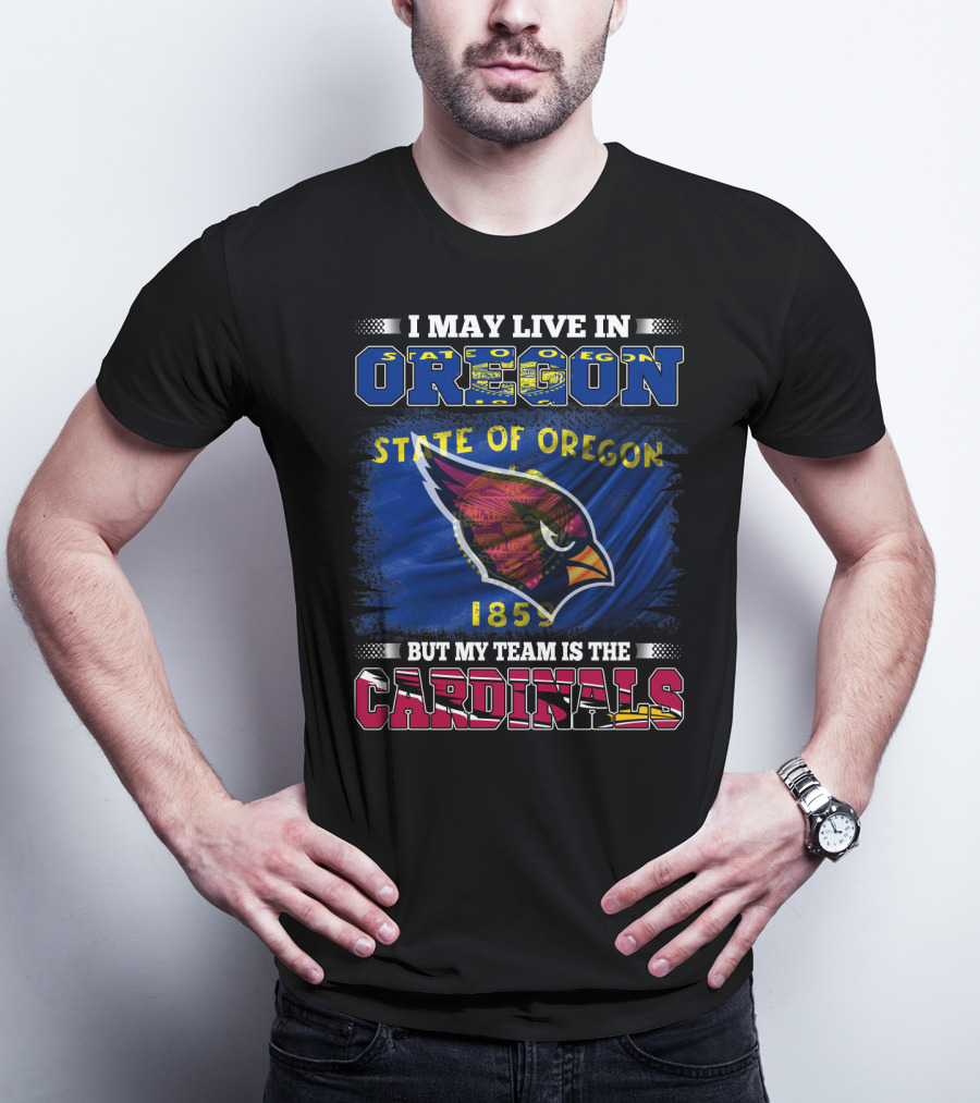 I May Live In Oregon State But My Team Is The Cardinals T-Shirt