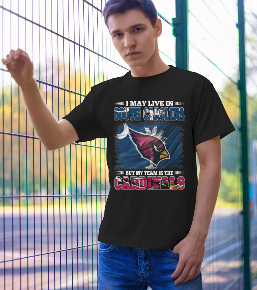 I May Live In South Carolina But My Team Is The Cardinals T-Shirt