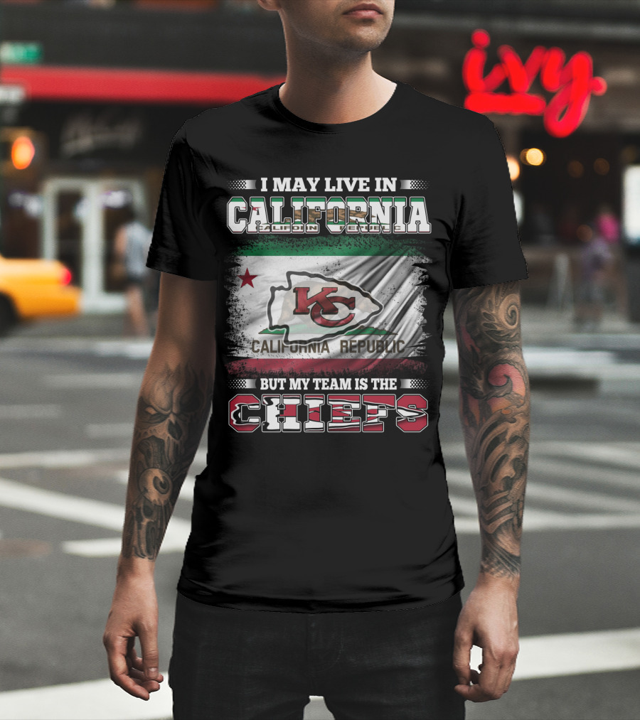 I May Live In California California Republic But My Team Is The Chiefs T-Shirt