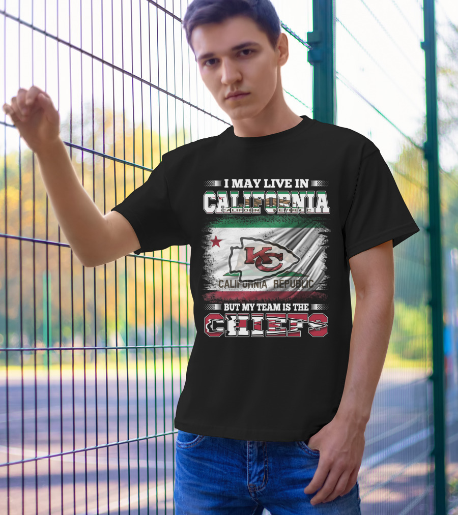 I May Live In California California Republic But My Team Is The Chiefs T-Shirt