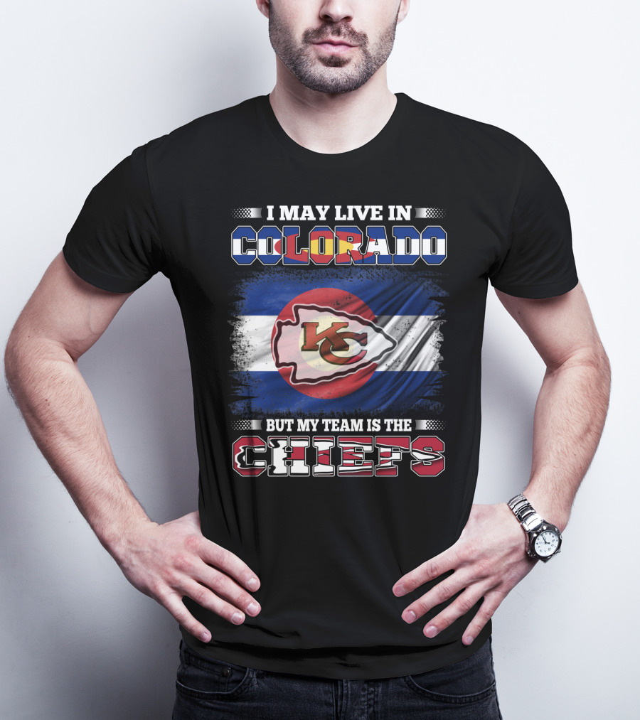 I May Live In Colorado But My Team Is The Chiefs T-Shirt
