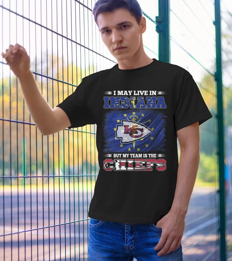 I May Live In Indiana But My Team Is The Chiefs T-Shirt
