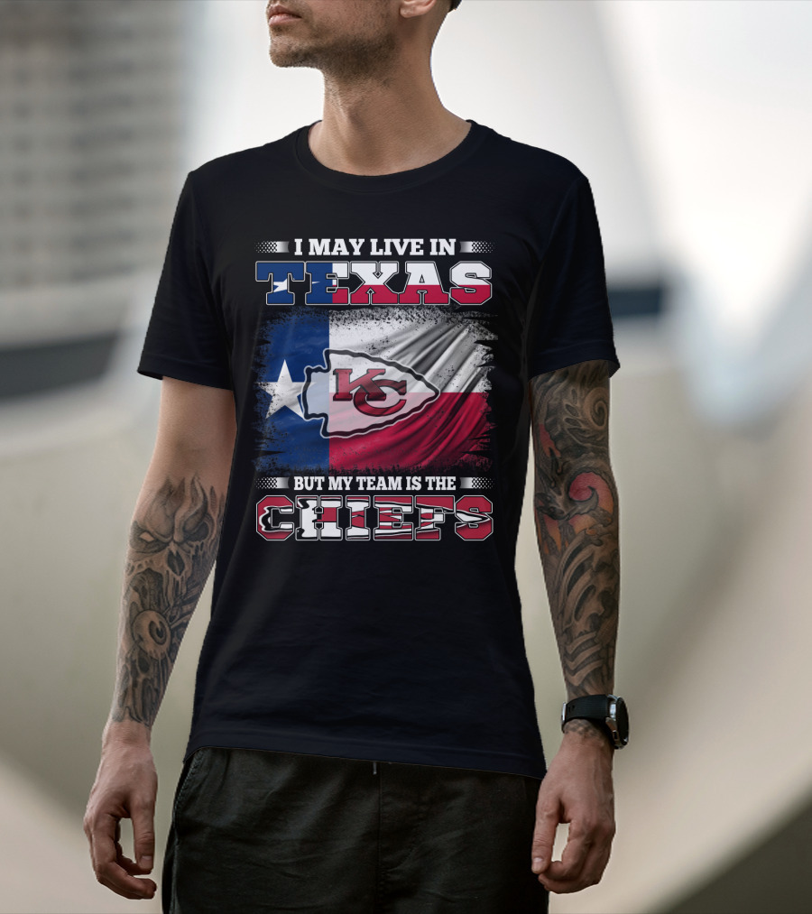 I May Live In Texas But My Team Is The Chiefs Texas Flag Chiefs Emblem T-Shirt