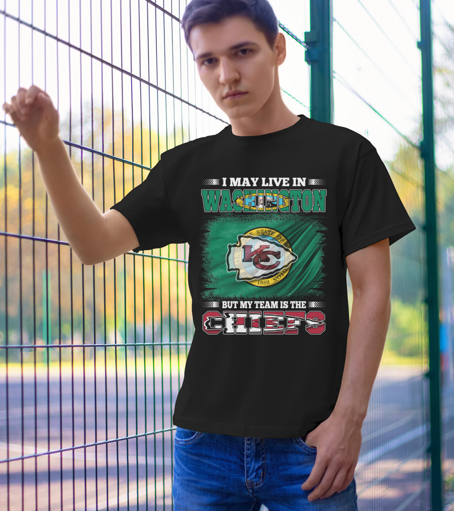 I May Live In Washington But My Team Is The Chiefs Kansas City NFL Football Fan T-Shirt