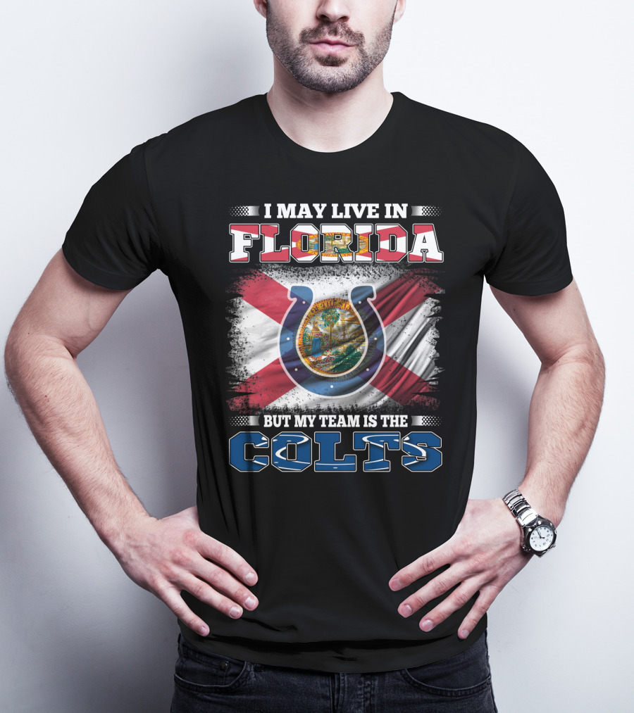 I May Live In Florida But My Team Is The Colts T-Shirt