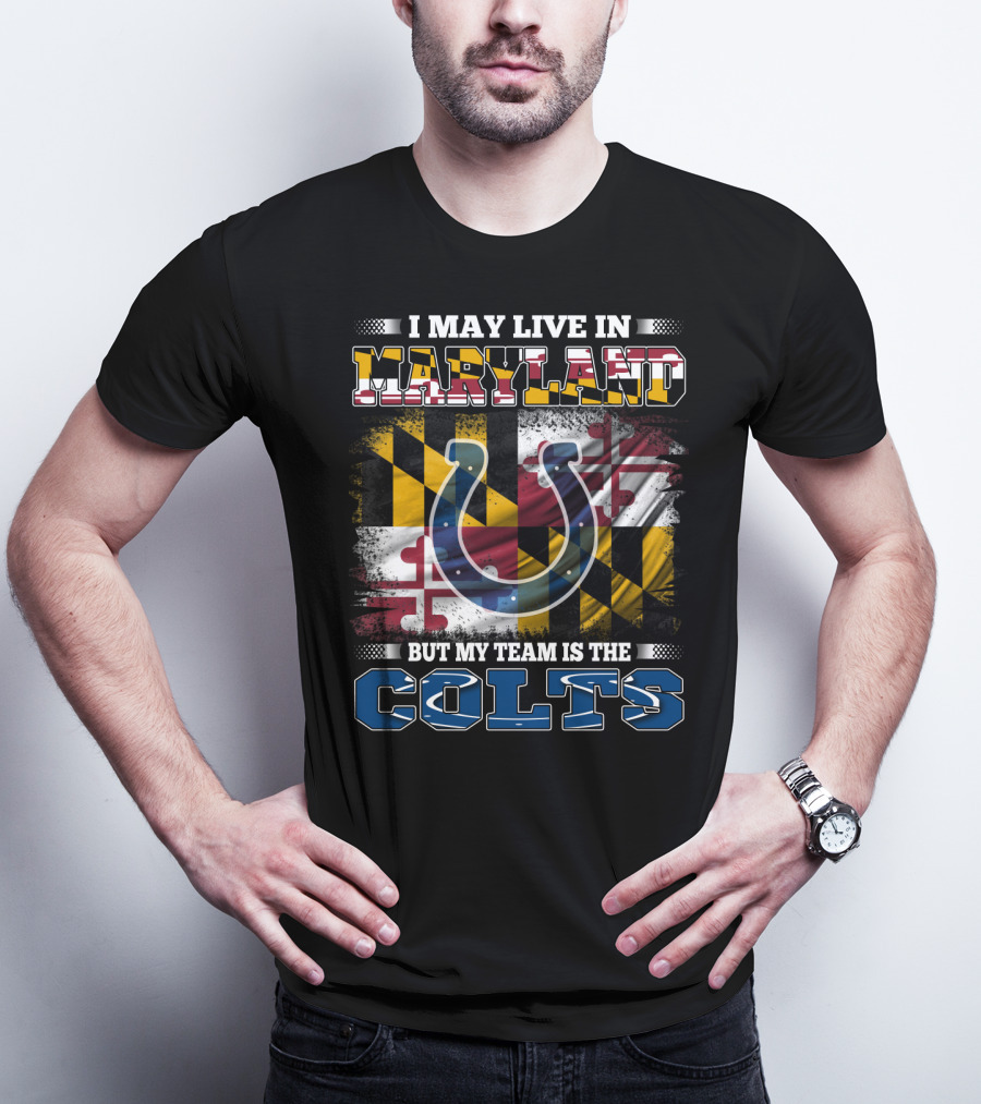 I May Live In Maryland But My Team Is The Colts T-Shirt