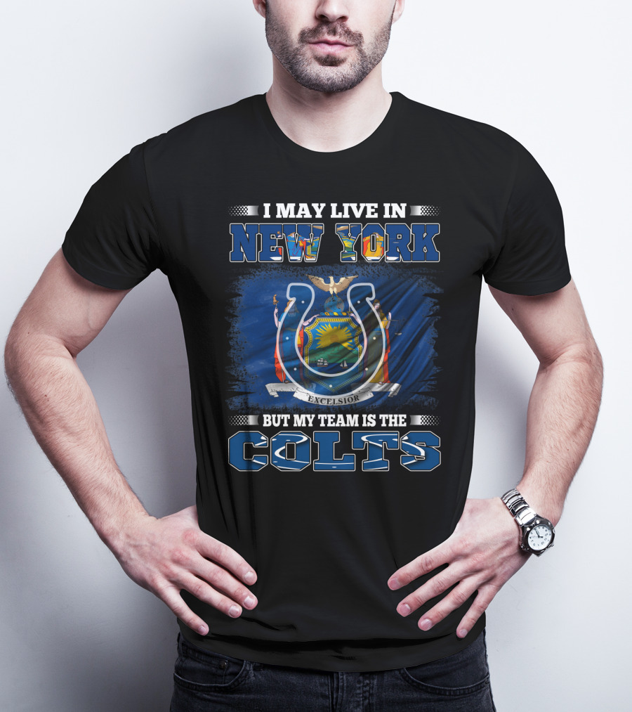 I May Live In New York But My Team Is The Colts T-Shirt