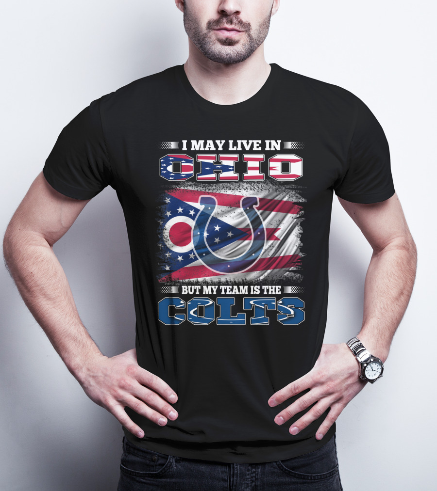 I May Live In Ohio But My Team Is The Colts T-Shirt
