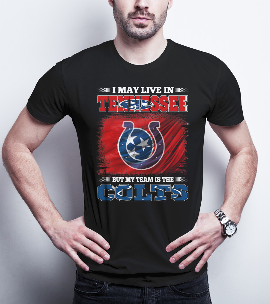 I May Live In Tennessee But My Team Is The Colts T-Shirt