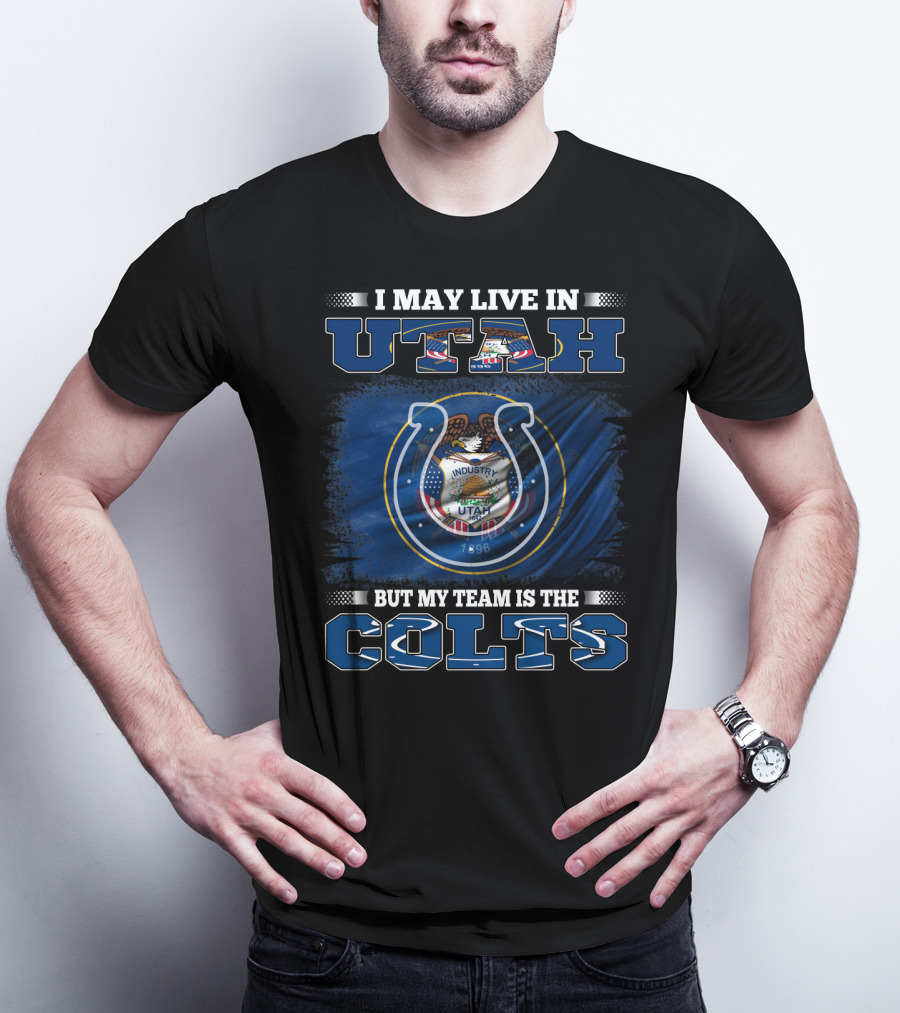 I May Live In Utah But My Team Is The Colts T-Shirt