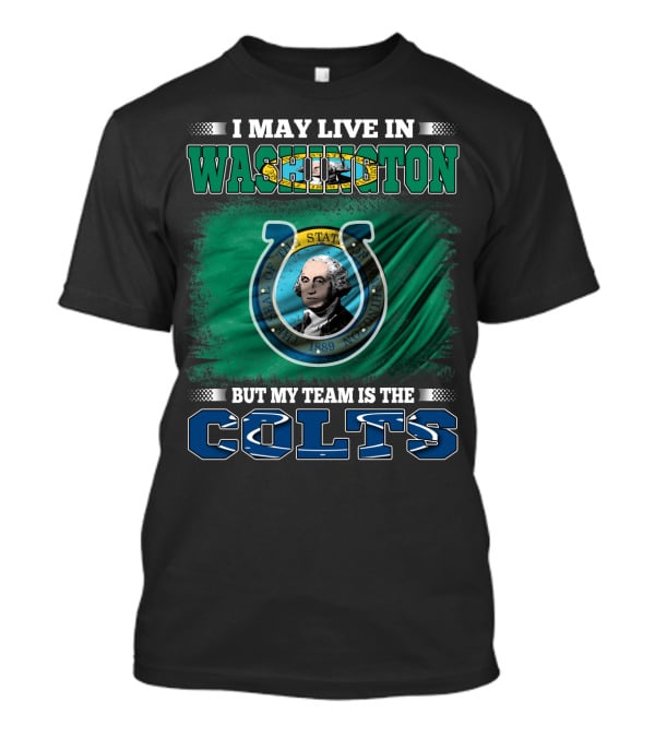 I May Live In Washington But My Team Is The Colts T-Shirt