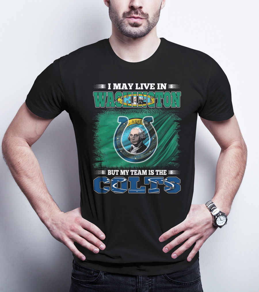 I May Live In Washington But My Team Is The Colts T-Shirt