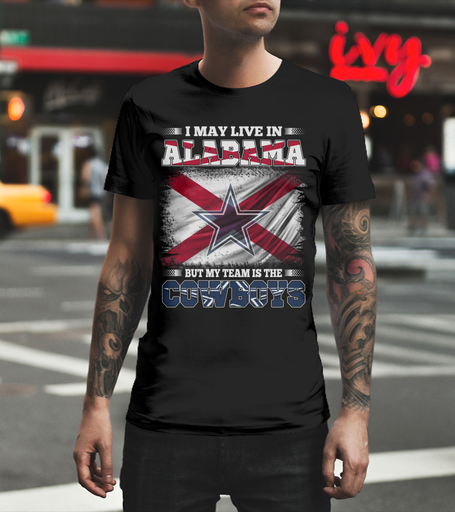 I May Live In Alabama But My Team Is The Cowboys Star Flag T-Shirt