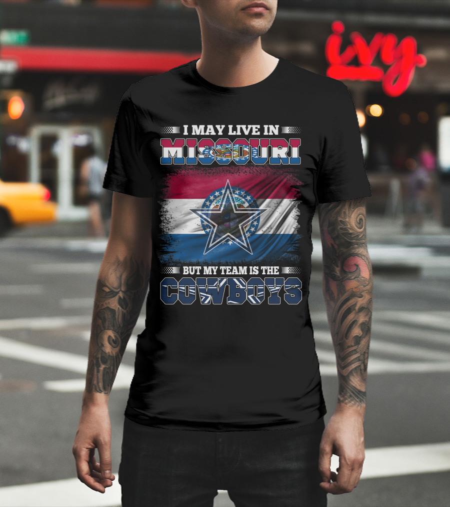 I May Live In Missouri But My Team Is The Cowboys With Missouri Flag And Star T-Shirt
