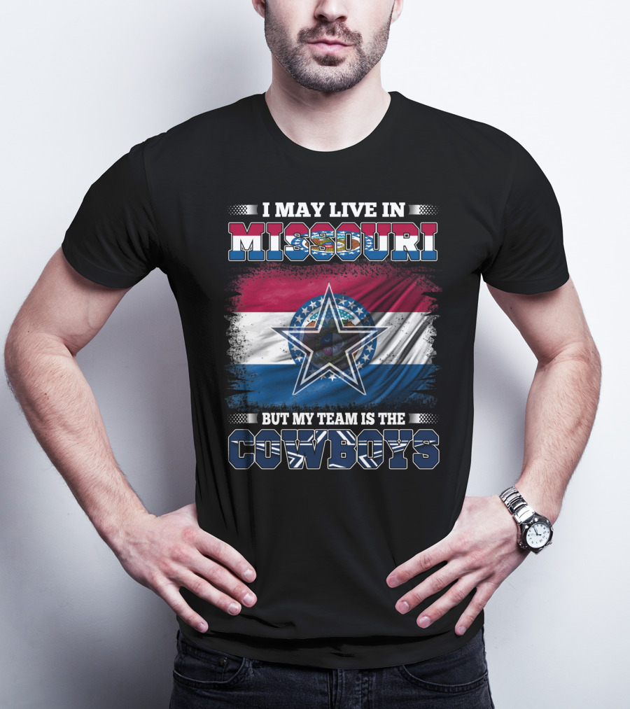 I May Live In Missouri But My Team Is The Cowboys With Missouri Flag And Star T-Shirt
