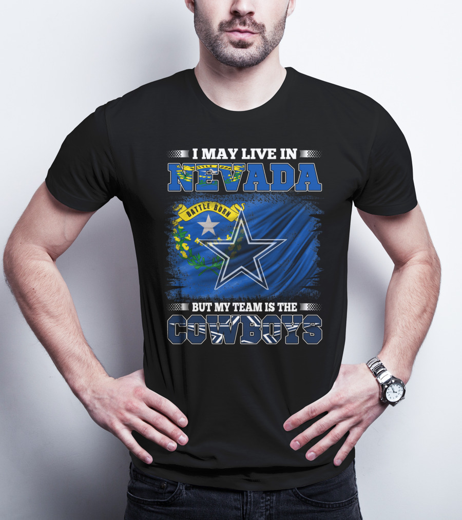 I May Live In Nevada Battle Born Flag But My Team Is The Cowboys Star T-Shirt