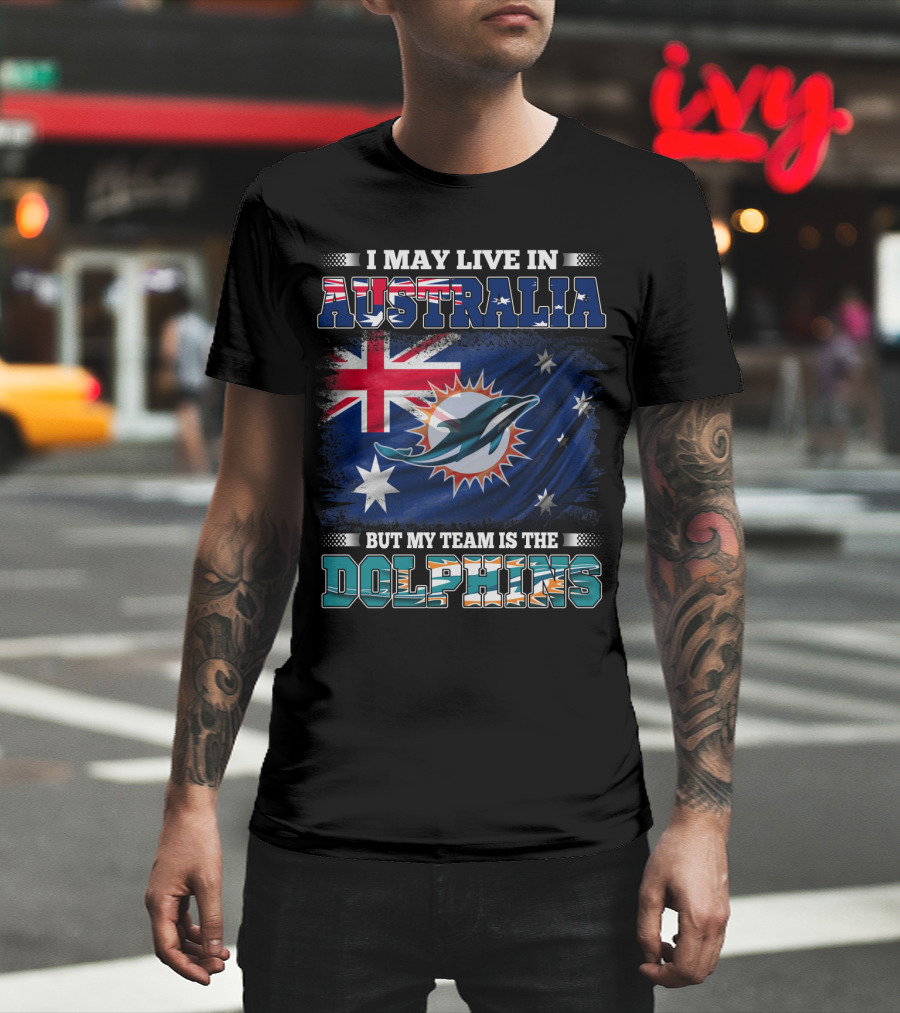 I May Live In Australia But My Team Is The Dolphins With Flag T-Shirt
