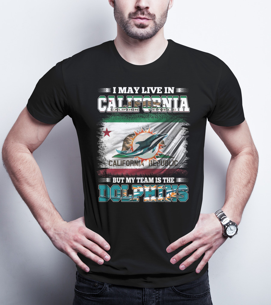 I May Live In California Republic But My Team Is The Dolphins T-Shirt