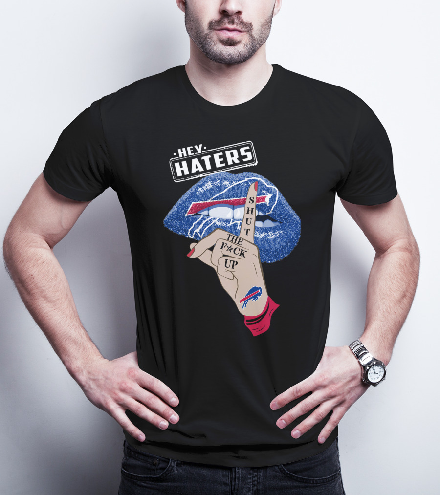 Hey Haters Buffalo Bills Shut The F Up Lip Gesture T-Shirt