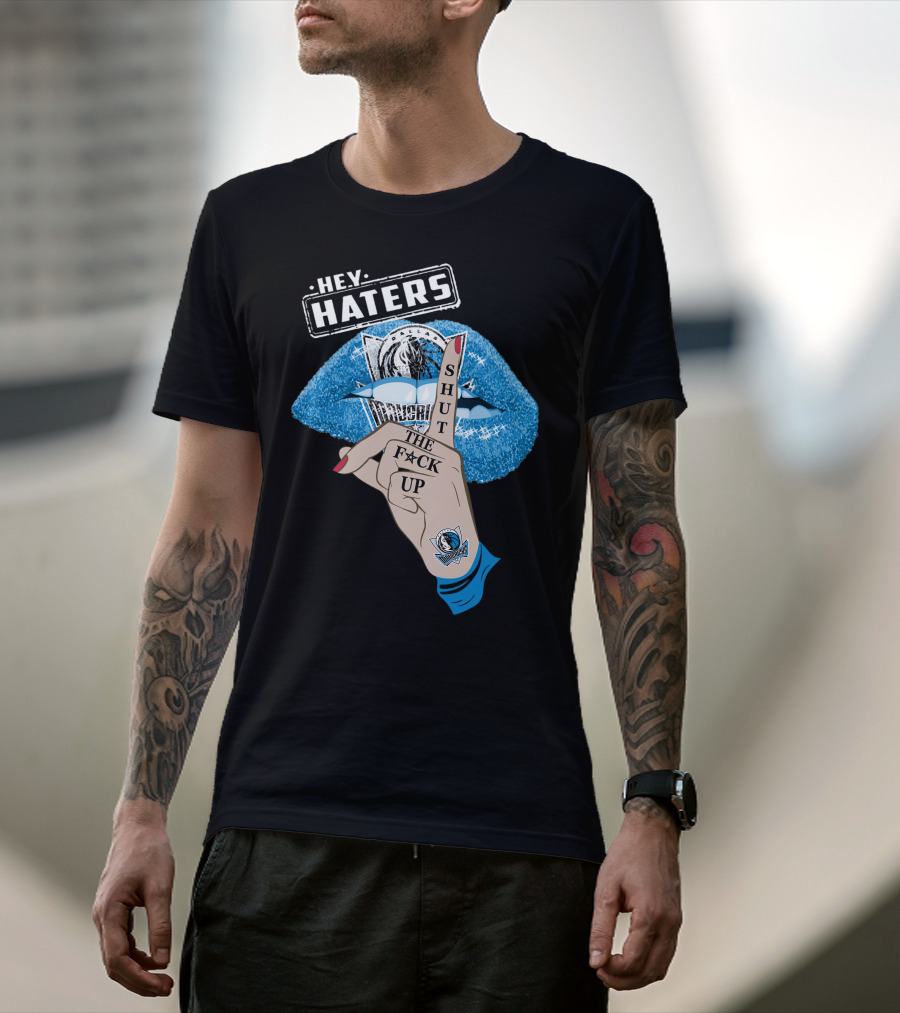 Dallas Mavericks Hey Haters Shut The F**K Up T-Shirt