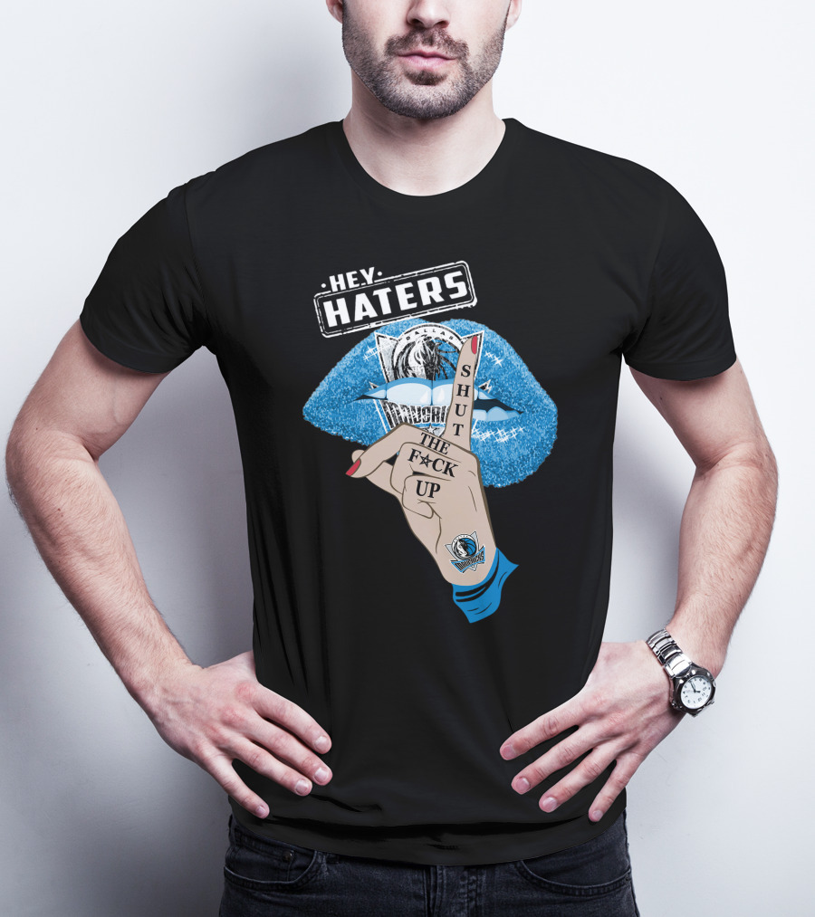 Dallas Mavericks Hey Haters Shut The F**K Up T-Shirt