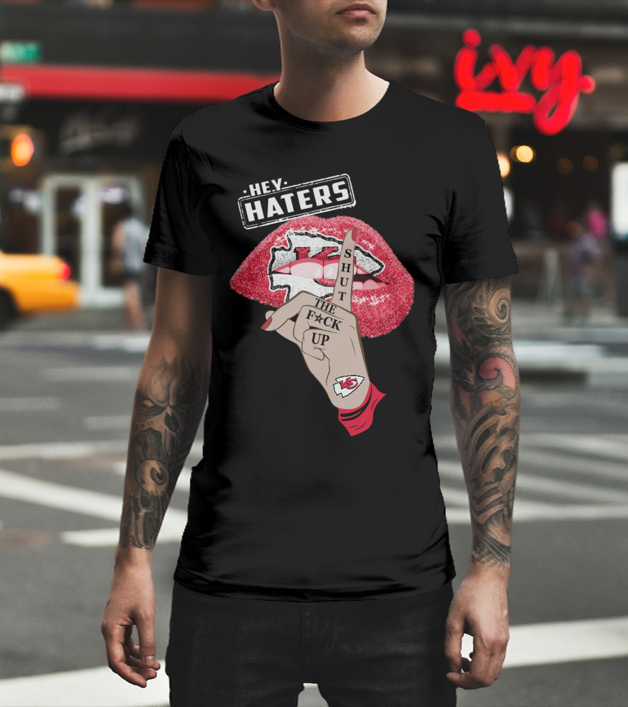 Hey Haters Kansas City Chiefs Shut The F**K Up Lip T-Shirt