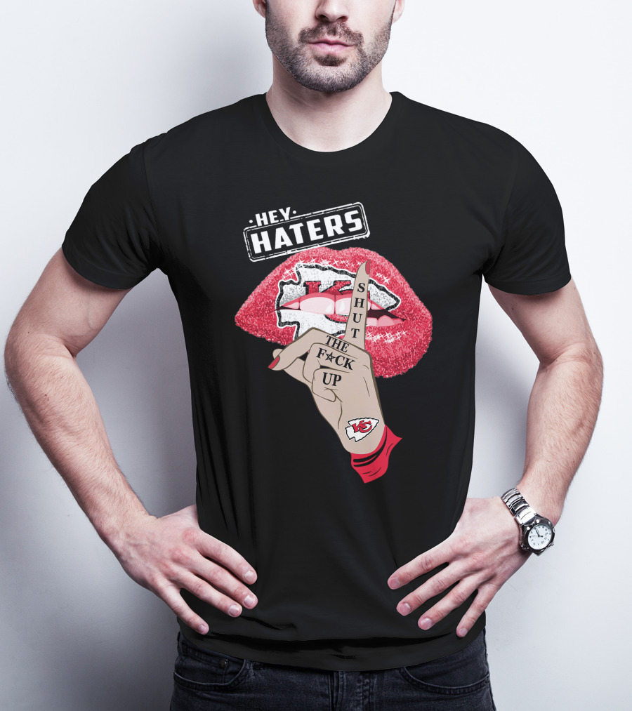 Hey Haters Kansas City Chiefs Shut The F**K Up Lip T-Shirt