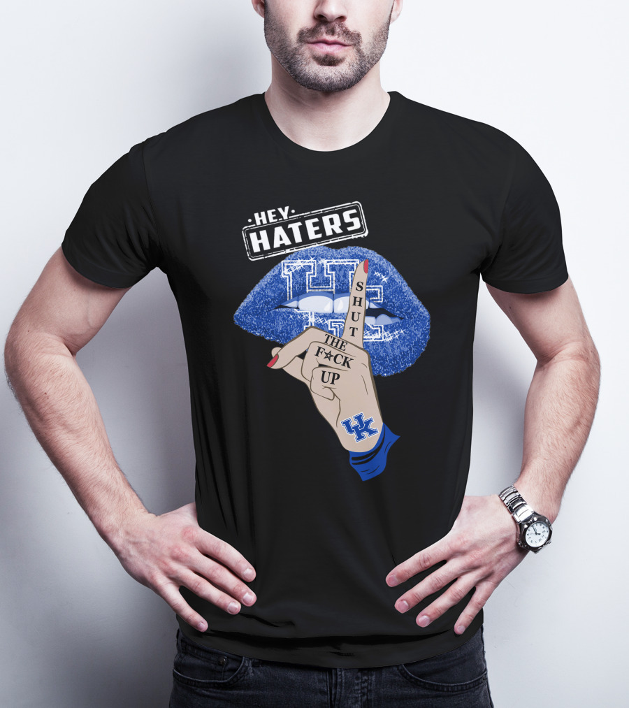 Hey Haters Kentucky Wildcats Lip Shut The F**K Up T-Shirt