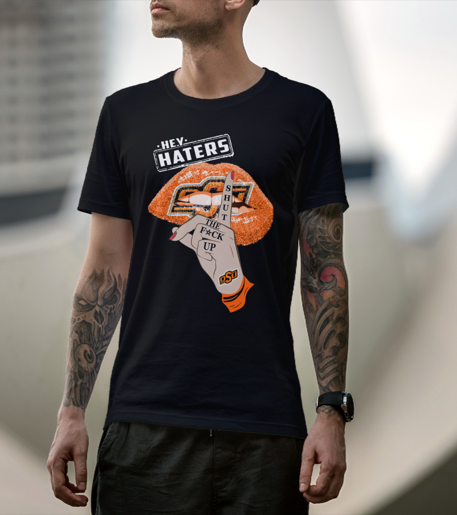 Oklahoma State Cowboys Hey Haters Shut The F**K Up Osu Lip T-Shirt