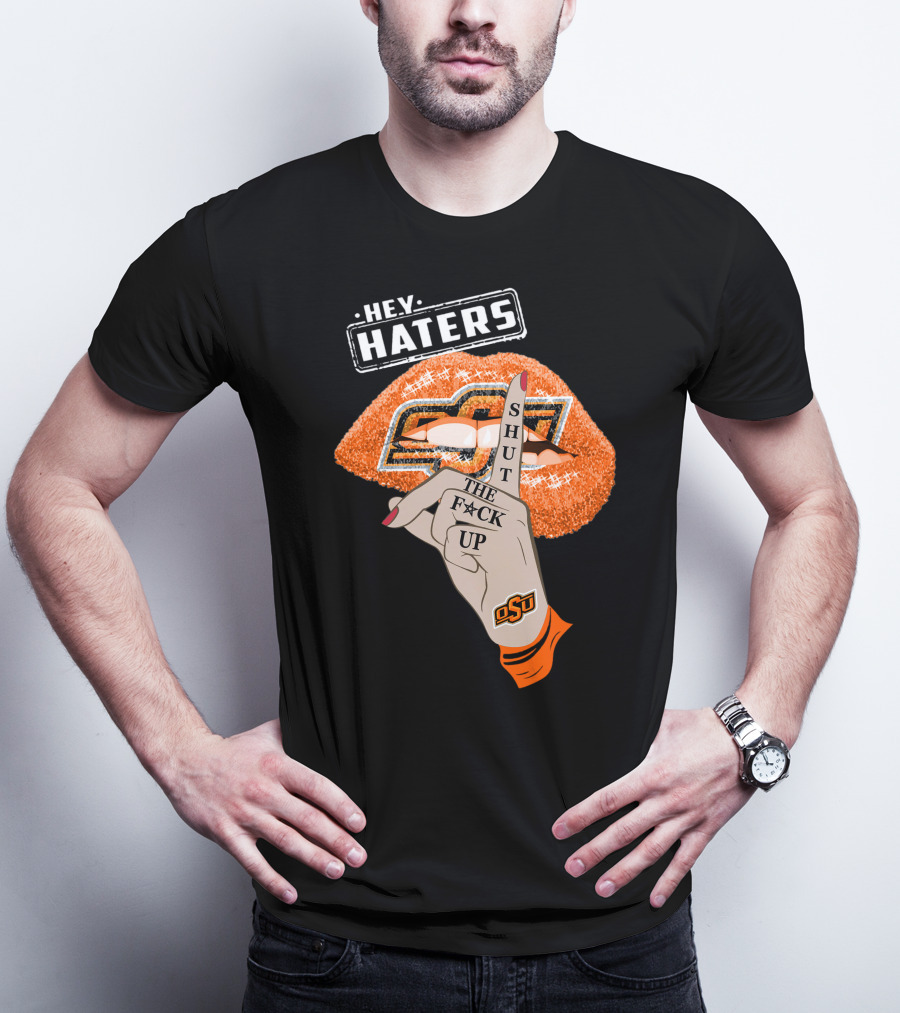 Oklahoma State Cowboys Hey Haters Shut The F**K Up Osu Lip T-Shirt