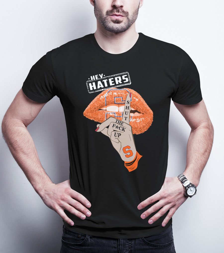 Hey Haters Syracuse Orange Shut The F**K Up T-Shirt