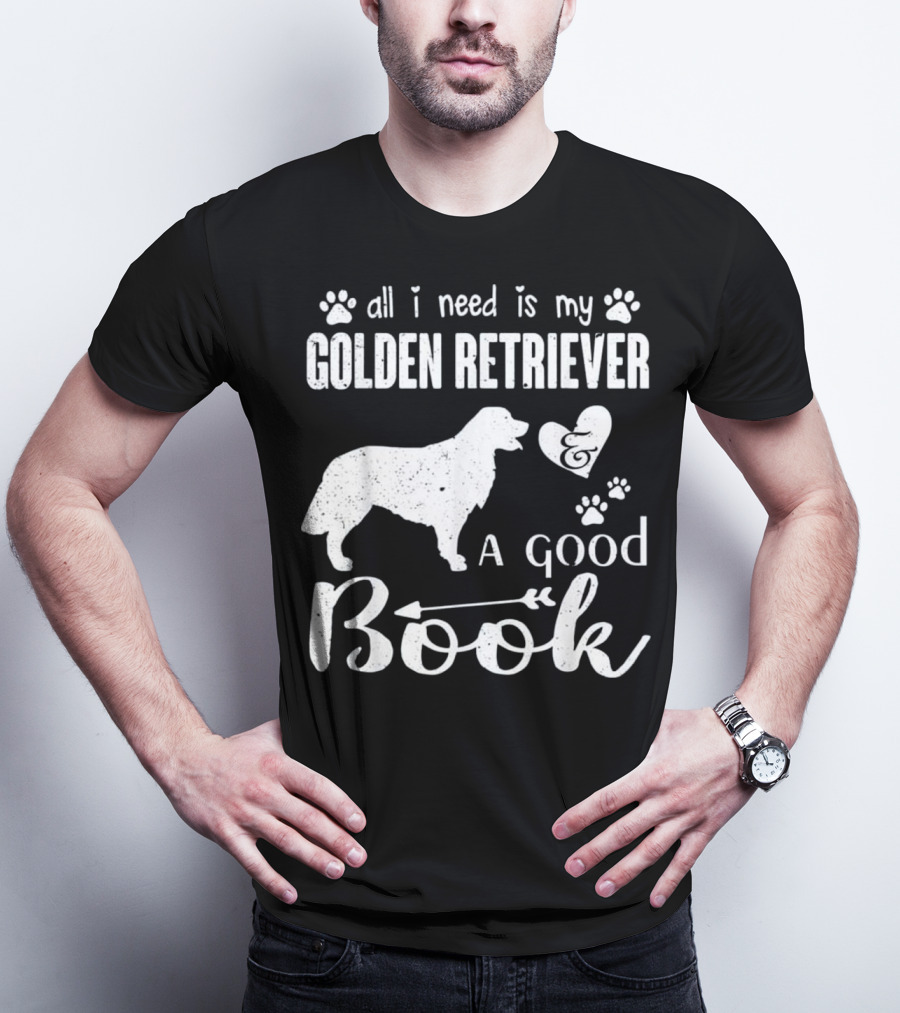 All I Need Is My Golden Retriever And A Good Book T-Shirt
