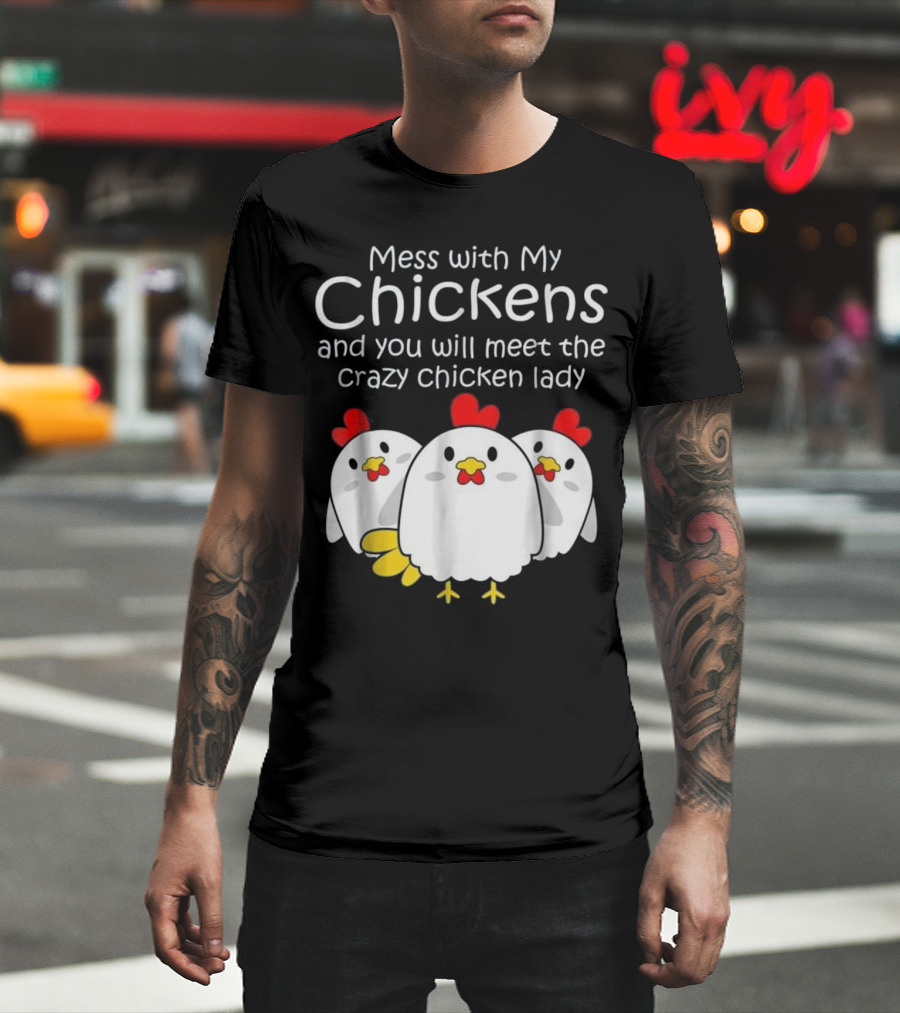Mess With My Chickens Meet The Crazy Chicken Lady Backyard Womens Farmer T-Shirt