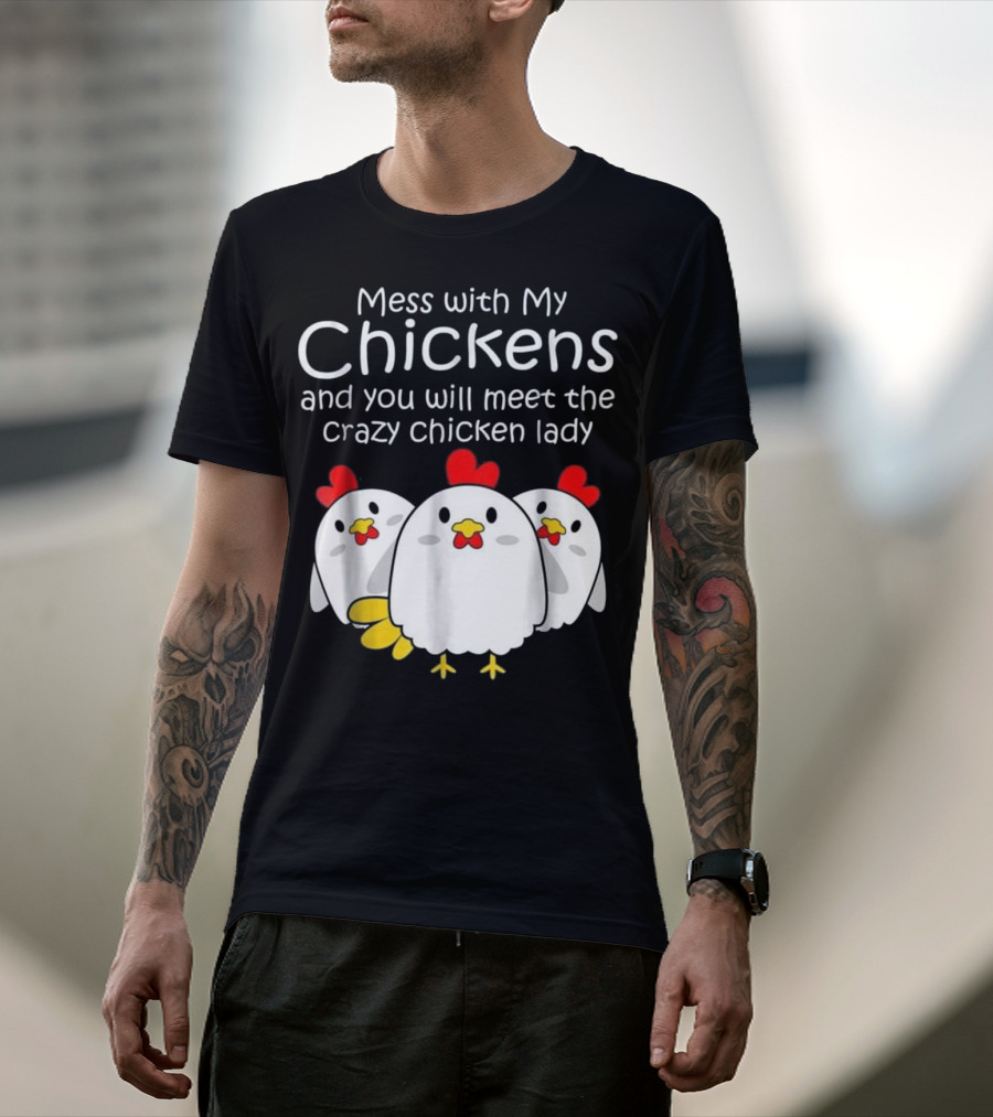 Mess With My Chickens Meet The Crazy Chicken Lady Backyard Womens Farmer T-Shirt