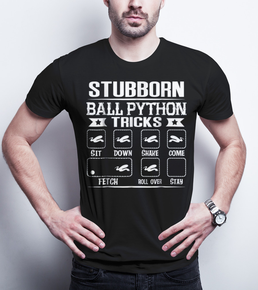 Stubborn Ball Python Tricks Sit Down Shake Come Fetch Roll Over Stay T-Shirt