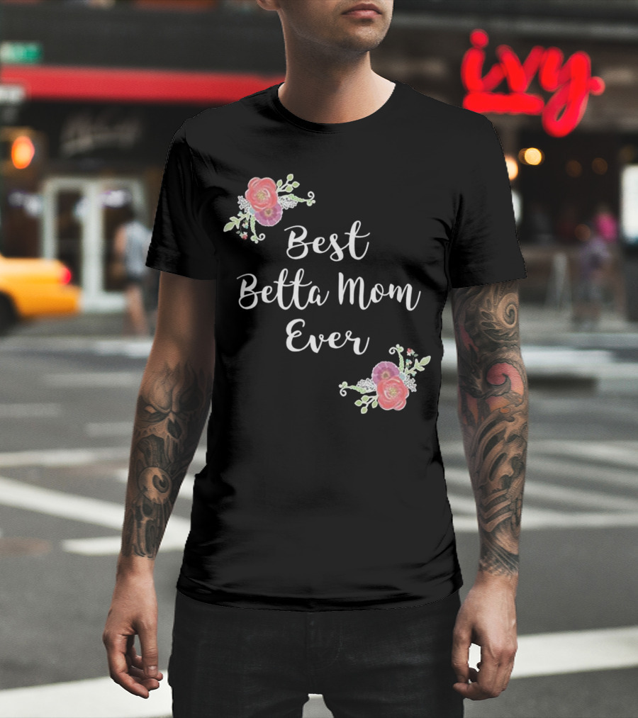 Best Betta Mom Ever Pink Floral Accents T-Shirt